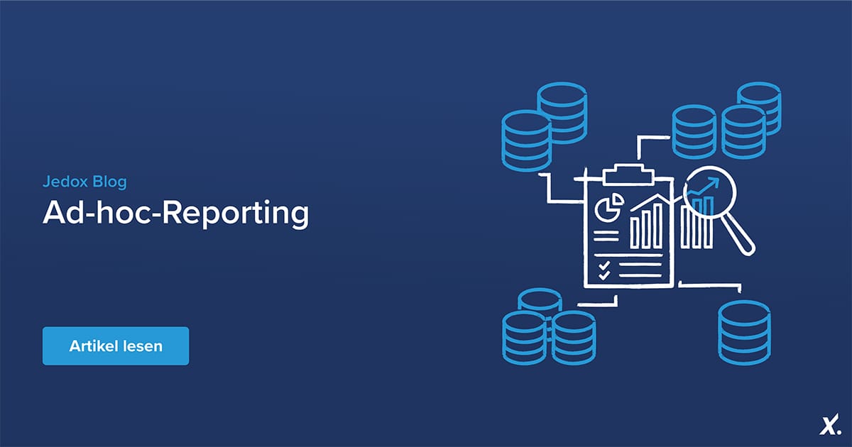 Ad-hoc-Reporting – schnell, übersichtlich und trotzdem präzise